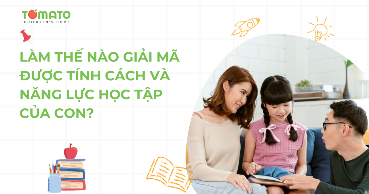 LÀM THẾ NÀO GIẢI MÃ ĐƯỢC TÍNH CÁCH VÀ NĂNG LỰC HỌC TẬP CỦA CON? | TOMATO Children’s Home